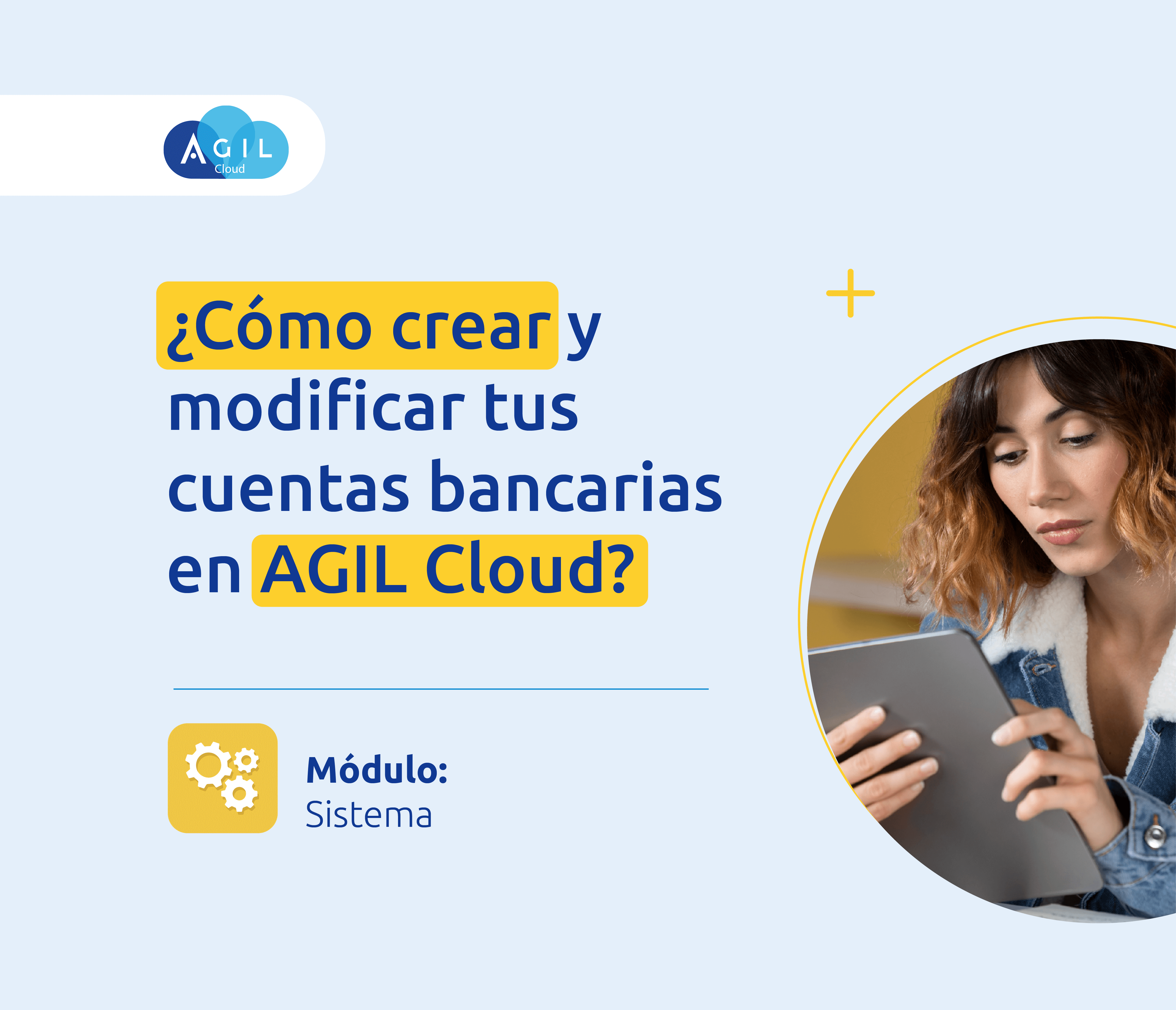 Crea y modifica tus cuentas bancarias en AGIL Cloud - Centro de Ayudas AGIL Crea y modifica tus cuentas bancarias en AGIL Cloud - Centro de Ayudas AGIL